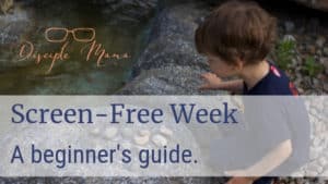 Screen-Free Week: A Beginner's Guide to Unplugging the Kids - Disciple Mama