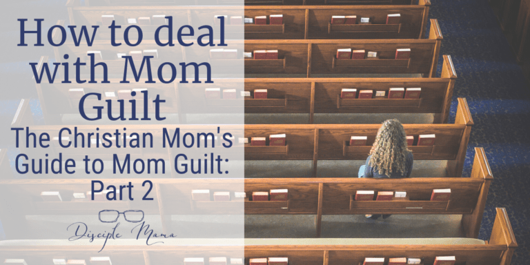 How To Deal With Mom Guilt Disciple Mama