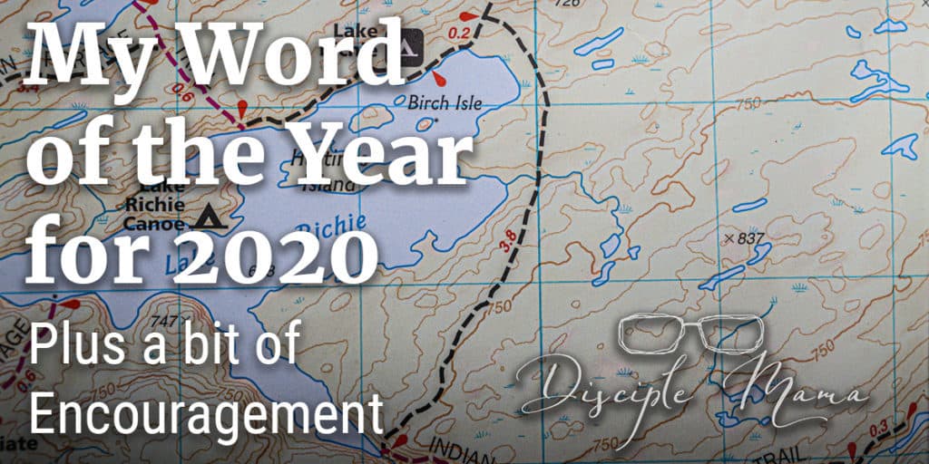 My Word of the Year for 2020-Plus a Bit of Encouragement - Disciple Mama
